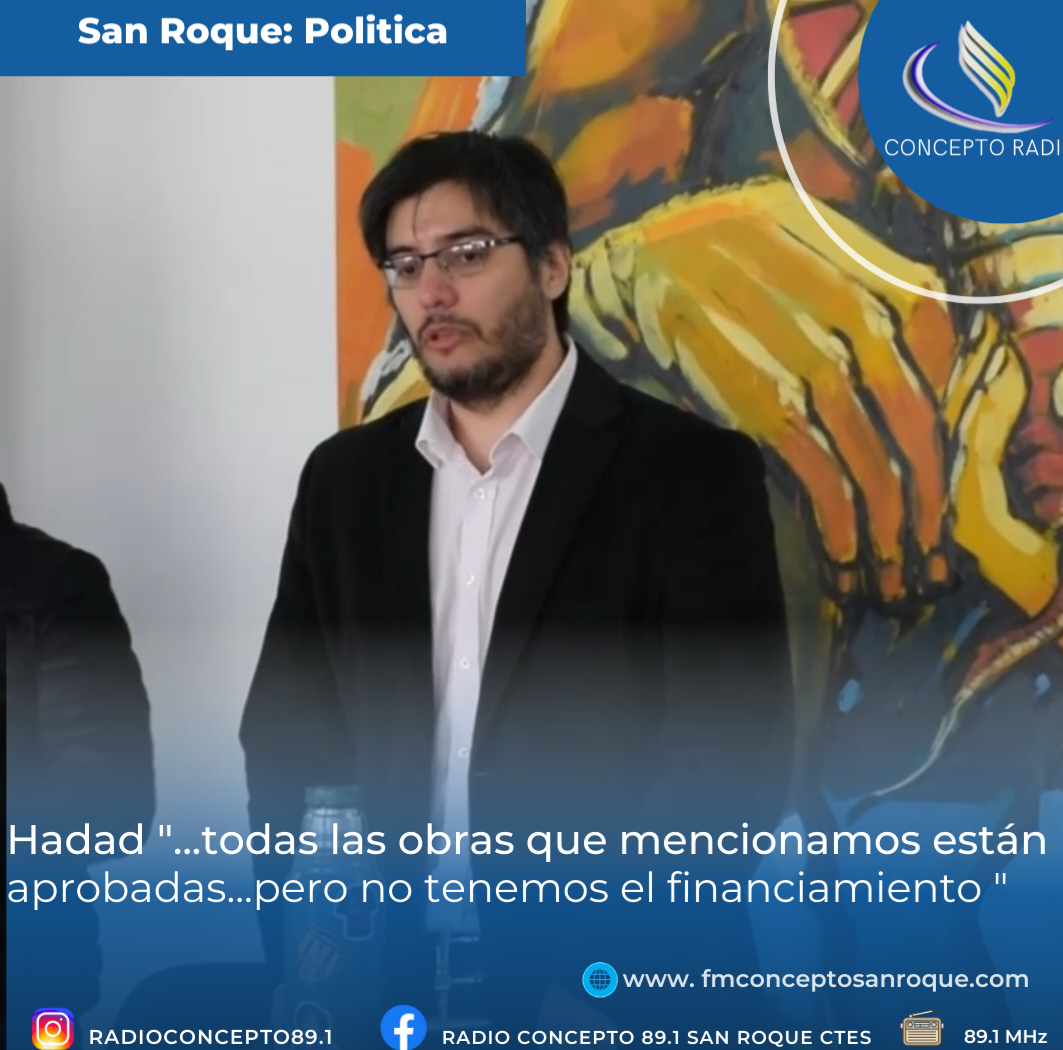 RAUL (RULO) HADAD "...hicimos las gestiones por las obras anunciadas con financiamiento nacional ...